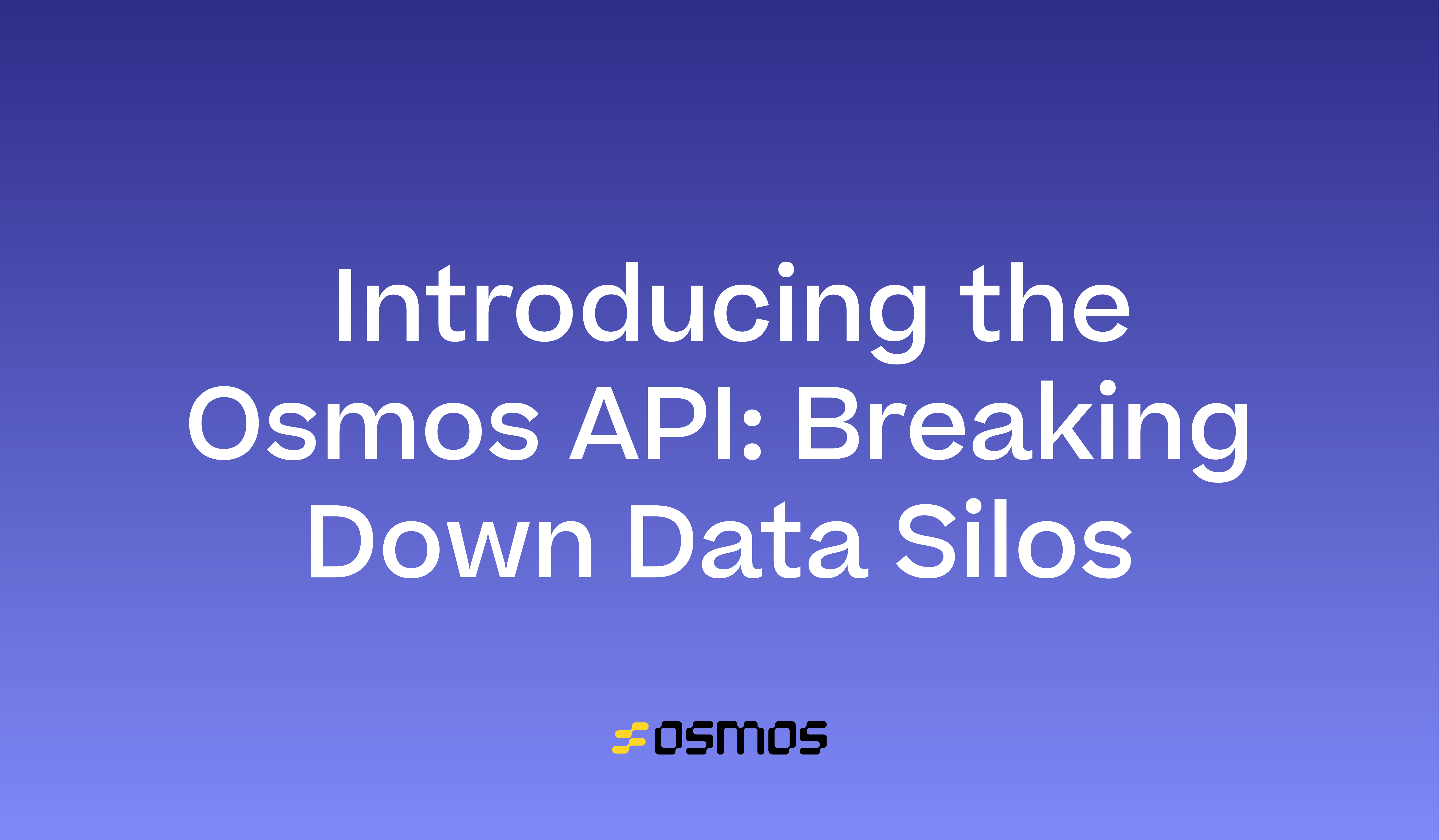 Introducing the Osmos API: Breaking Down Data Silos